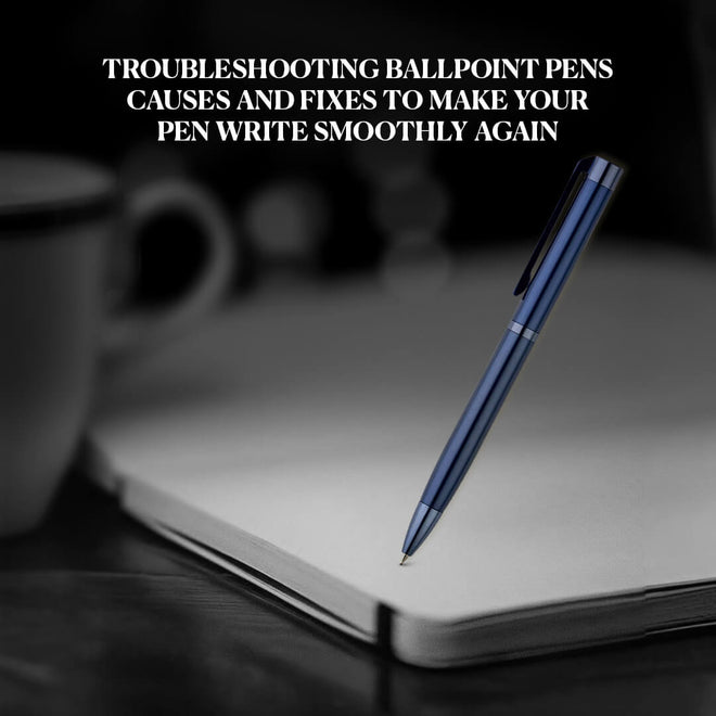 Troubleshooting Ballpoint Pens: Causes and Fixes to Make Your Pen Writ ...
