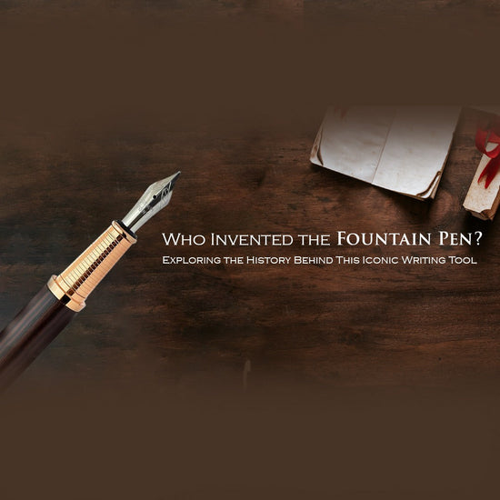 Who Invented the Fountain Pen? Exploring the History Behind This Iconi ...